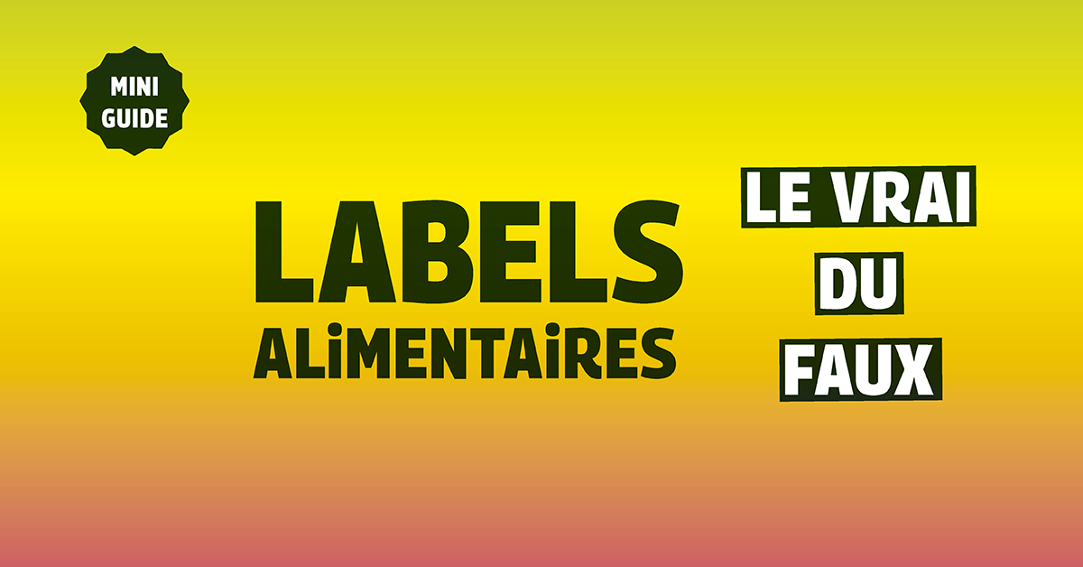 Labels alimentaires, le vrai du faux